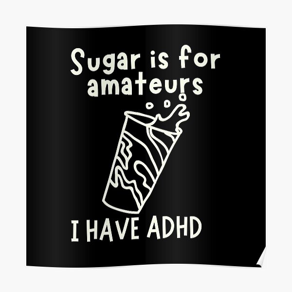 "ADHD - Sugar is for Amateurs, I have ADHD C - Light on Dark" Poster ...