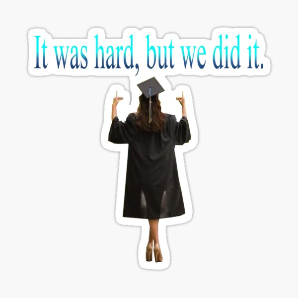 "It was hard but we did it." Sticker by bob-design1 | Redbubble