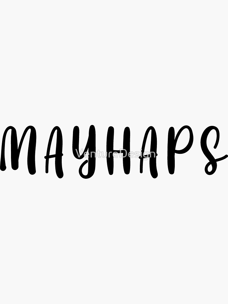"Mayhaps " Sticker by VentureDesign | Redbubble