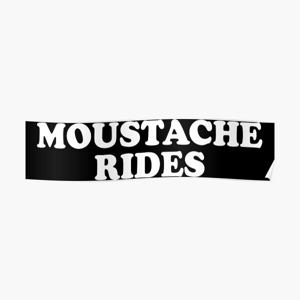 "Moustache rides" Poster for Sale by LandaMacorn | Redbubble