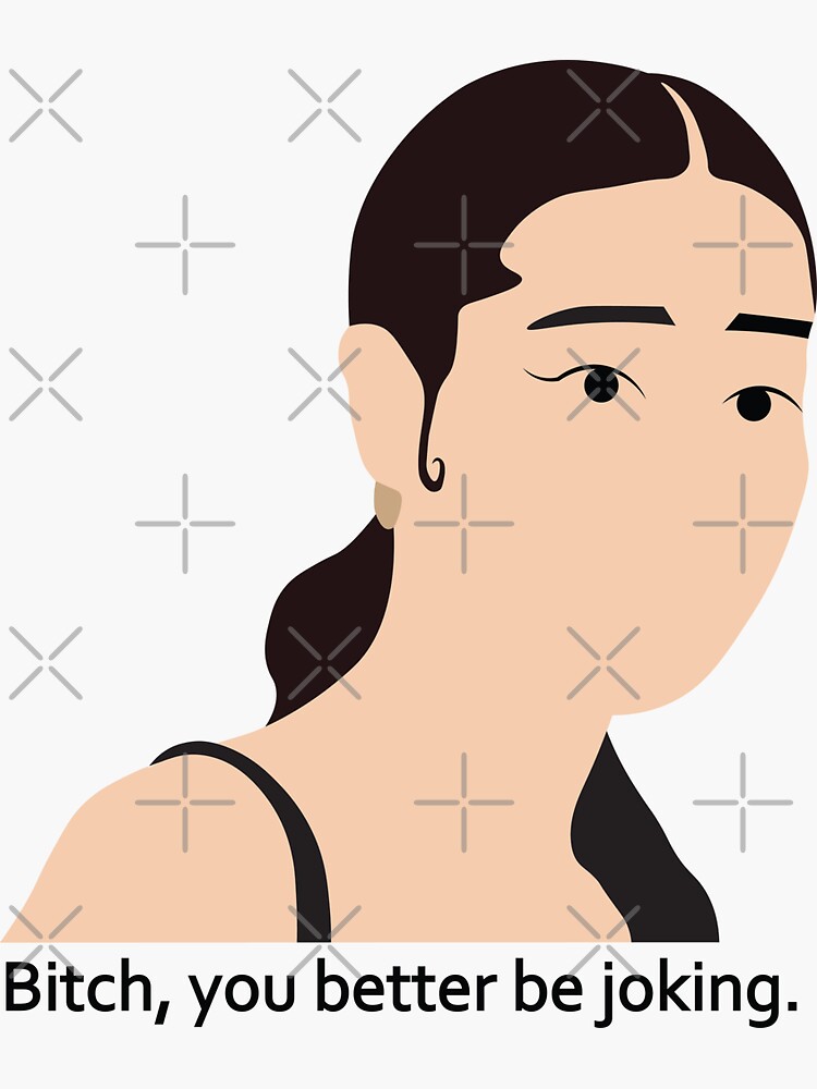 "Bitch, you better be joking. Euphoria Maddie Meme" Sticker by ...