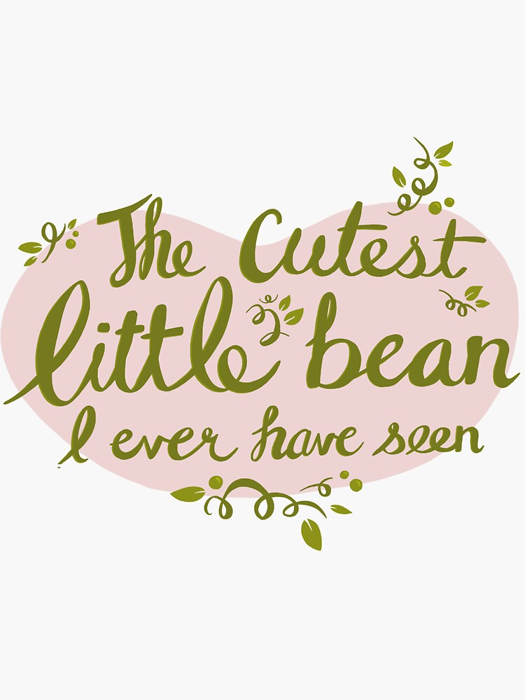 "The Cutest Little Bean I Ever Have Seen" Sticker by stephbaumer ...