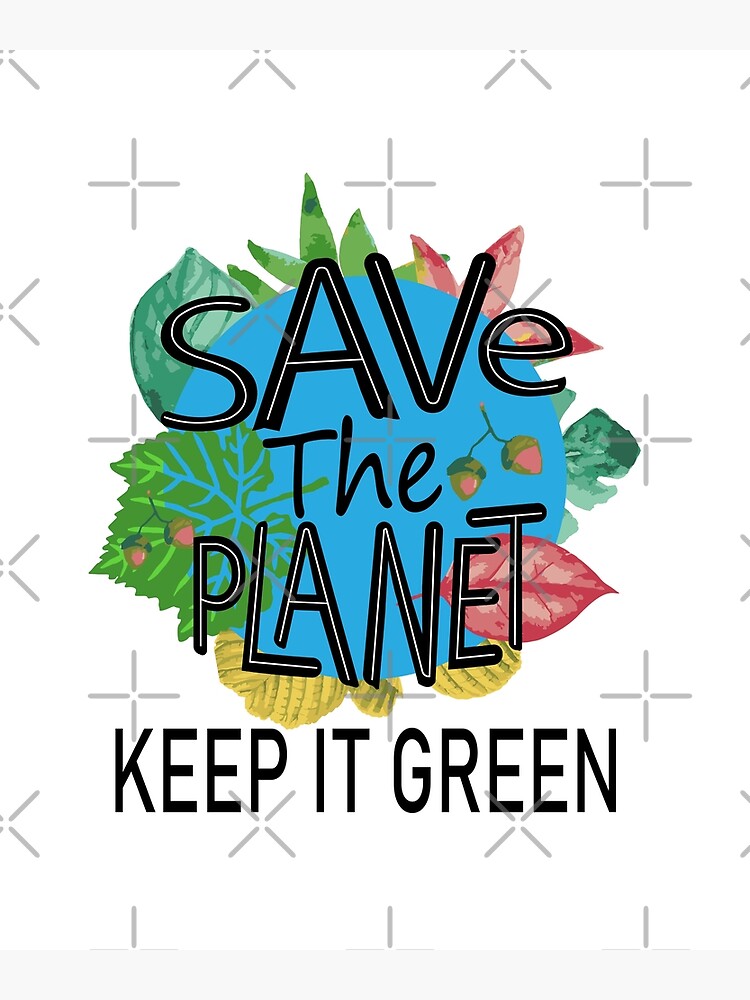 "Save The Planet Keep It Green" Poster by parisbynight75 | Redbubble