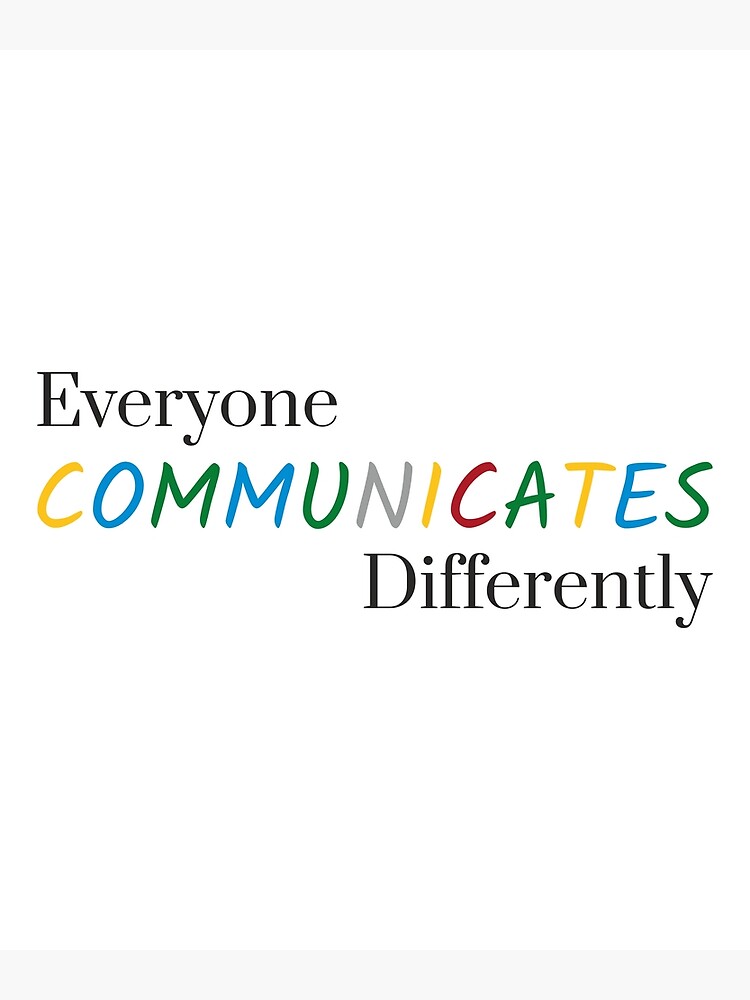 "Everyone Communicates Differently" Poster for Sale by Created-by-AB ...