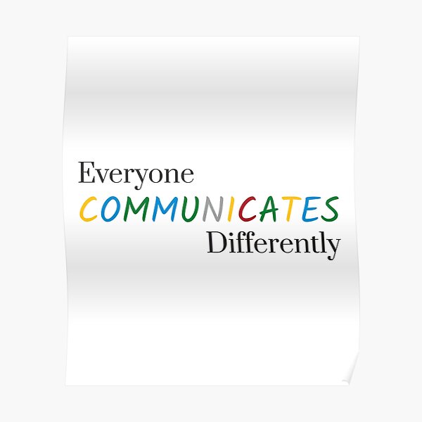 "Everyone Communicates Differently" Poster for Sale by Created-by-AB ...
