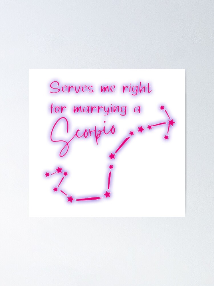 "Serves me right for marrying a scorpio" Poster for Sale by JimJamzArt ...