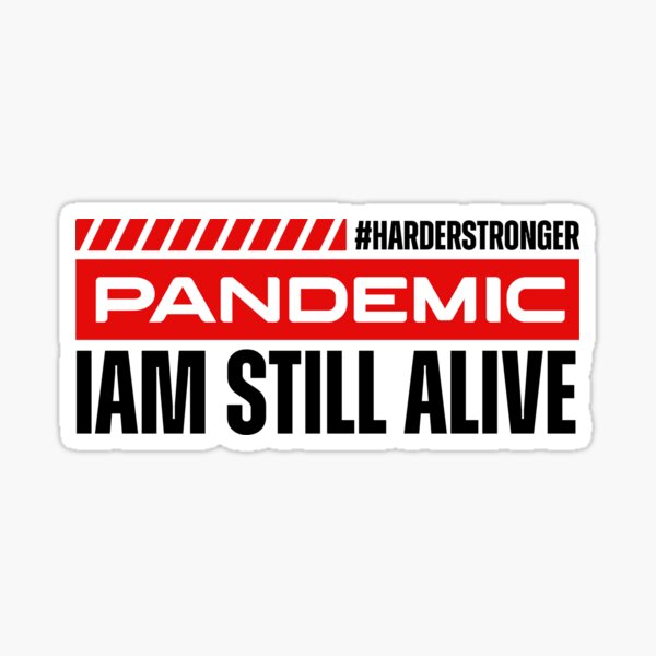 "Harder stronger Pandemic fighter still alive" Sticker by yanyankaryana ...