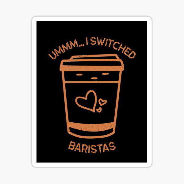 "Ummm... I've switched Baristas Coffee Shop Cup Design" Sticker for ...