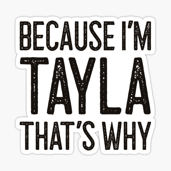 "Βecause I’m Tayla That’s Why Funny Personalized Name" Sticker by ...