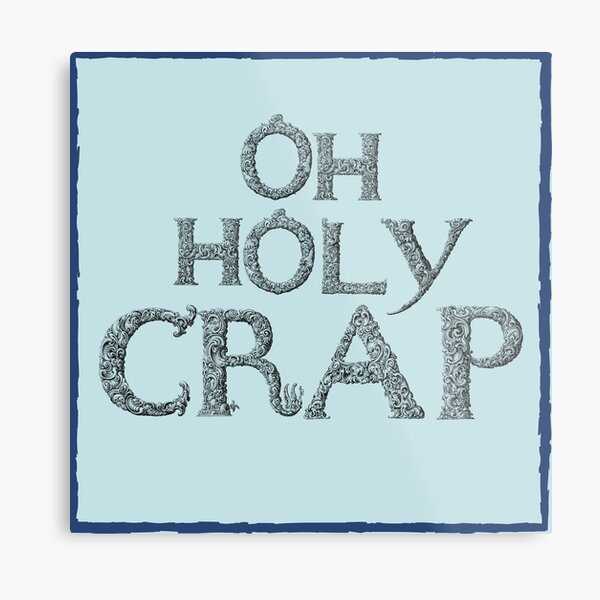 Lámina metálica «Copia de Oh Holy Crap, ¿y ahora qué? Una frase que ...