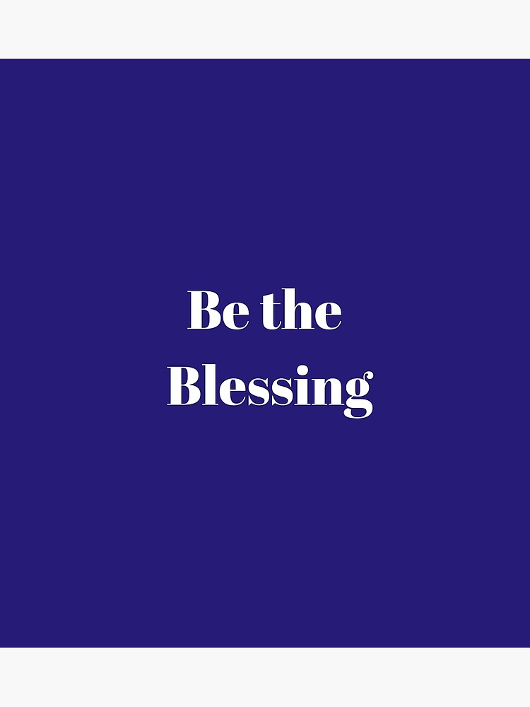 "Be the Blessing" Poster for Sale by chrisjohnmerch | Redbubble