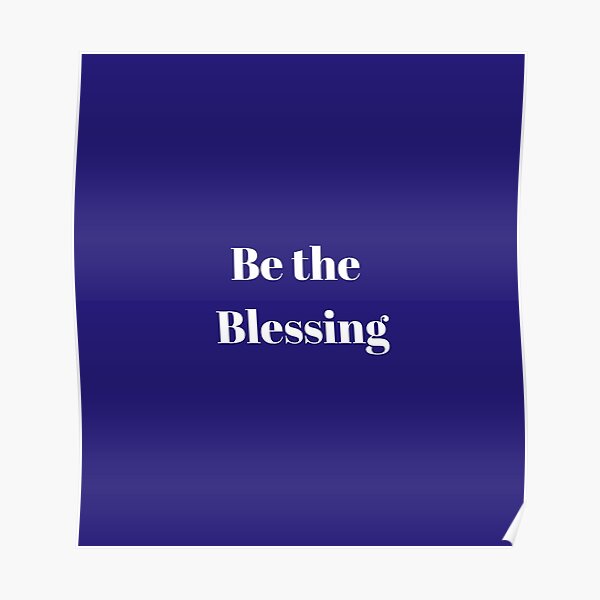 "Be the Blessing" Poster for Sale by chrisjohnmerch | Redbubble