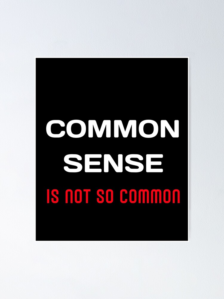 "Common sense is so rare these days" Poster by Light79 | Redbubble