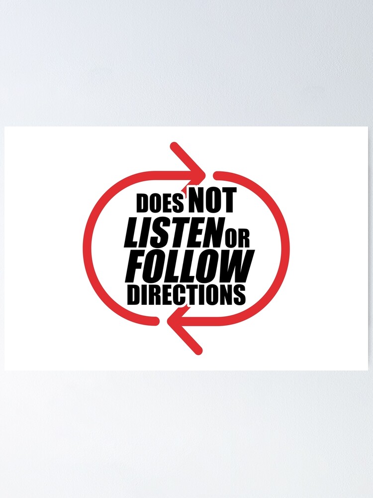 "Does Not Listen Or Follow Directions" Poster by OutcastBrain | Redbubble