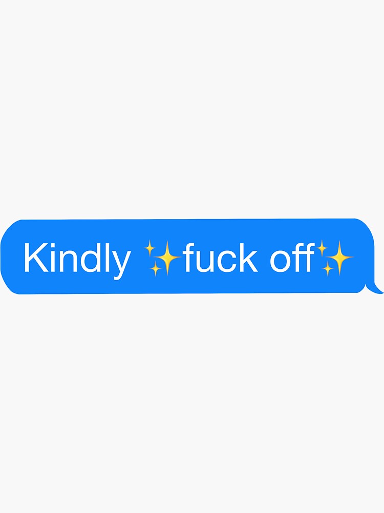 "Kindly fuck off" Sticker by FakeTalk | Redbubble