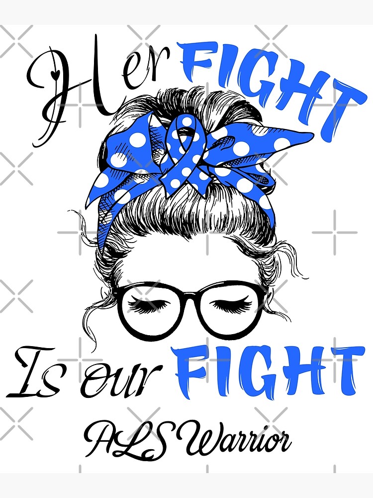 "ALS Awareness - Her Fight is Our Fight - Support ALS Gifts" Poster by ...