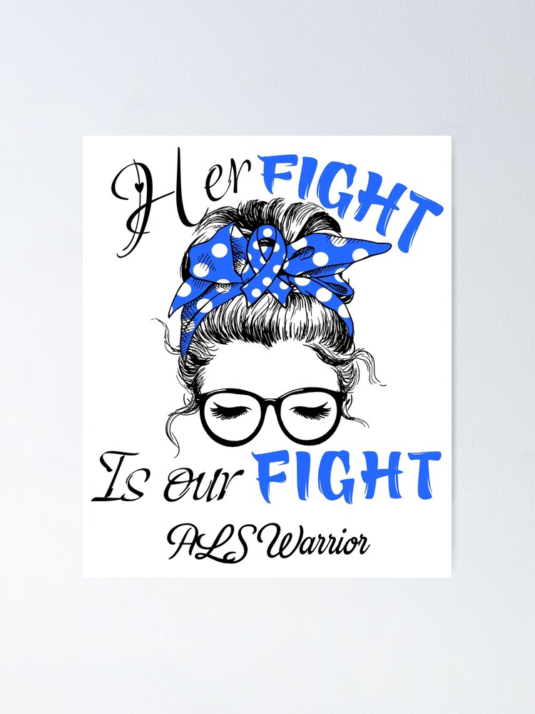 "ALS Awareness - Her Fight is Our Fight - Support ALS Gifts" Poster by ...