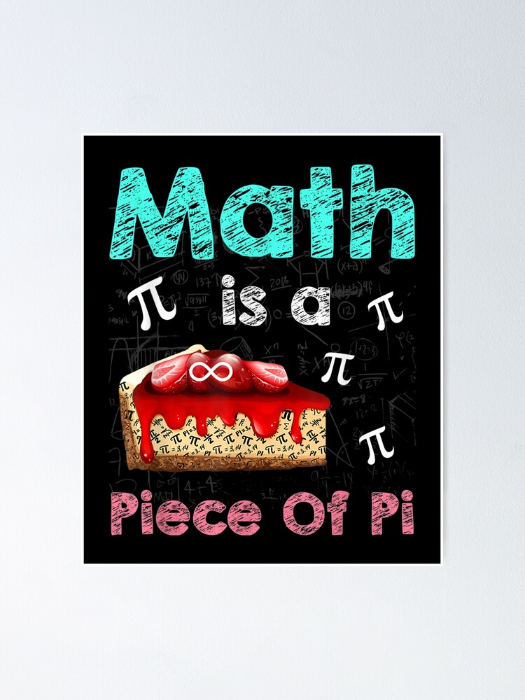 "Math Is A Piece Of Pie Math Lover Pi Day Kids Student 3 14 " Poster by ...