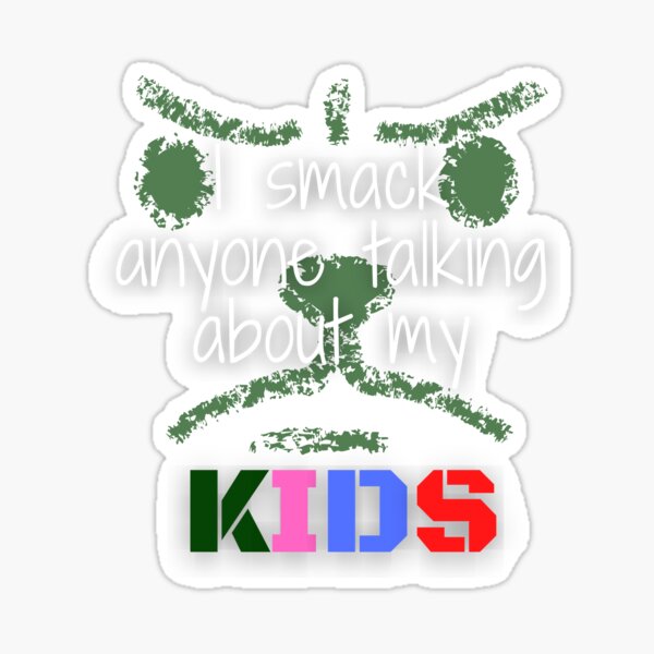 " I smack anyone talking about my kids ,cute cool angry face and ...