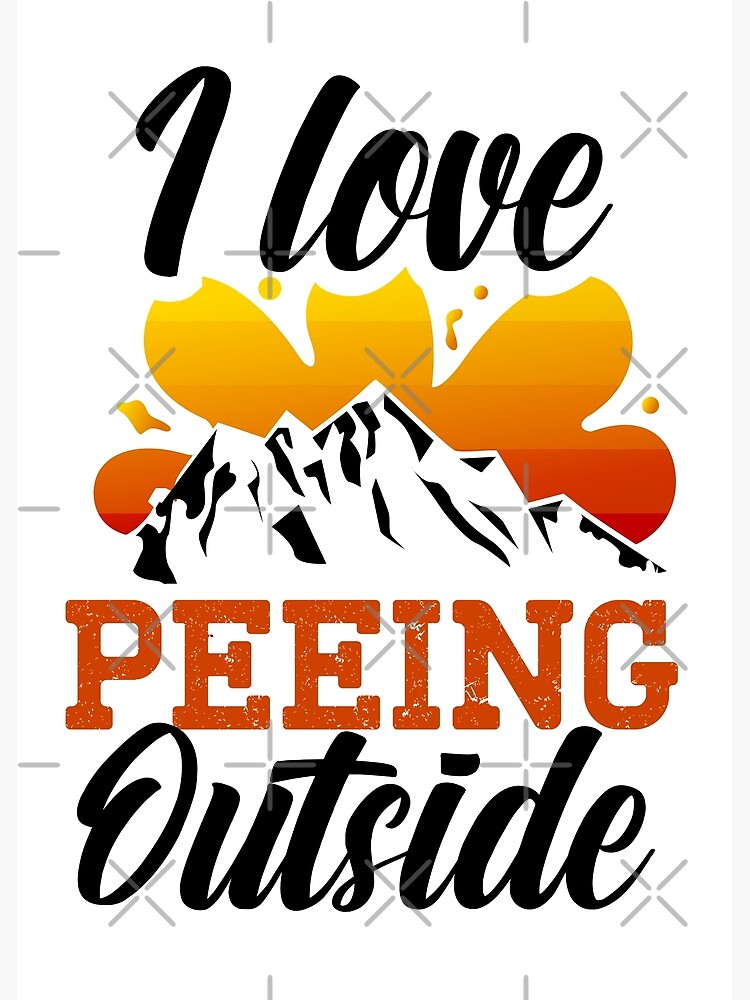 I Love Peeing Outside Funny Hiking Quotes Poster For Sale By