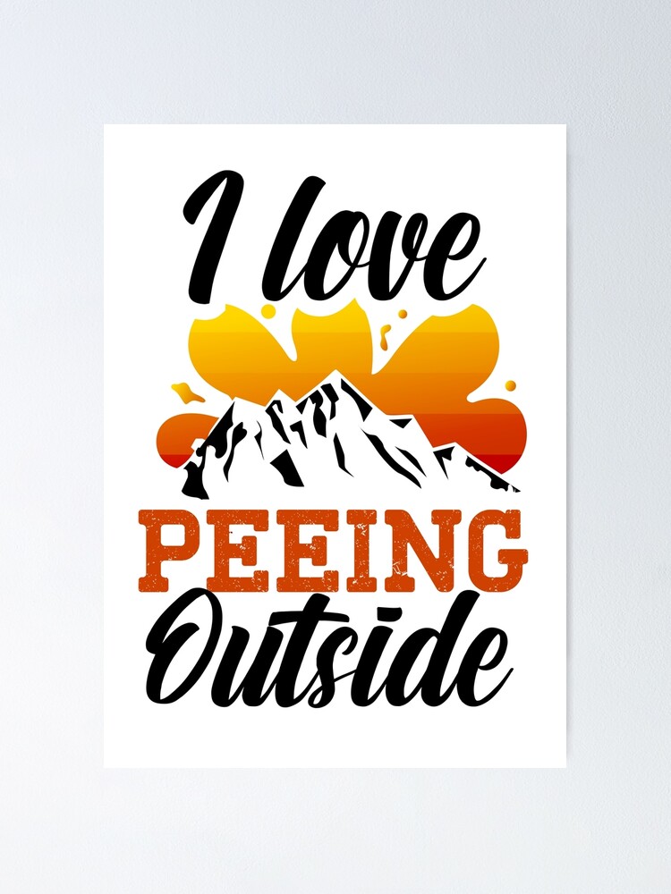 I Love Peeing Outside Funny Hiking Quotes Poster For Sale By