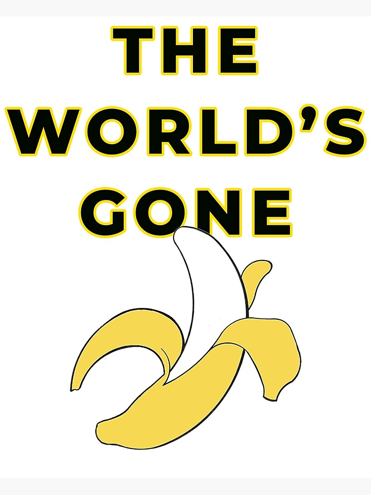 "Die Welt ist aus Bananen geworden" Fotodruck von GrandpaH | Redbubble