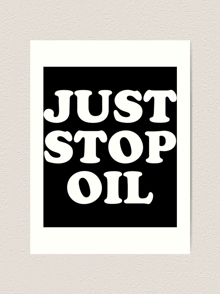 "Just Stop Oil - bit.lyWeHaveNoFuture Just Stop Oil " Art Print for ...