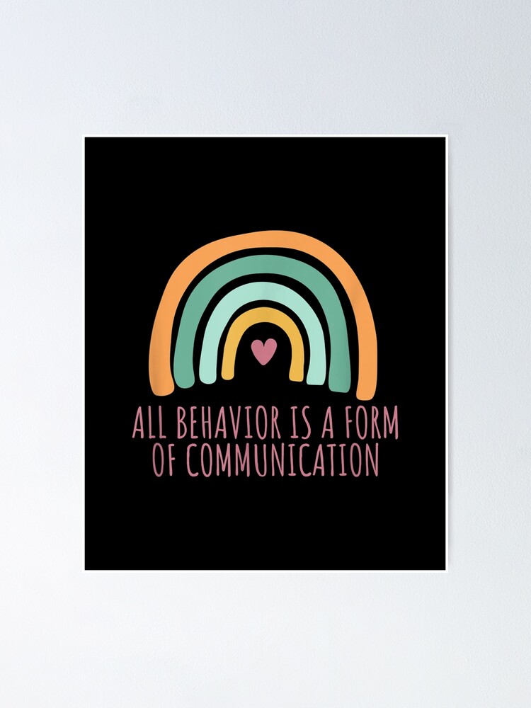"All Behavior Is A Form Of Communication " Poster by ellasuek | Redbubble