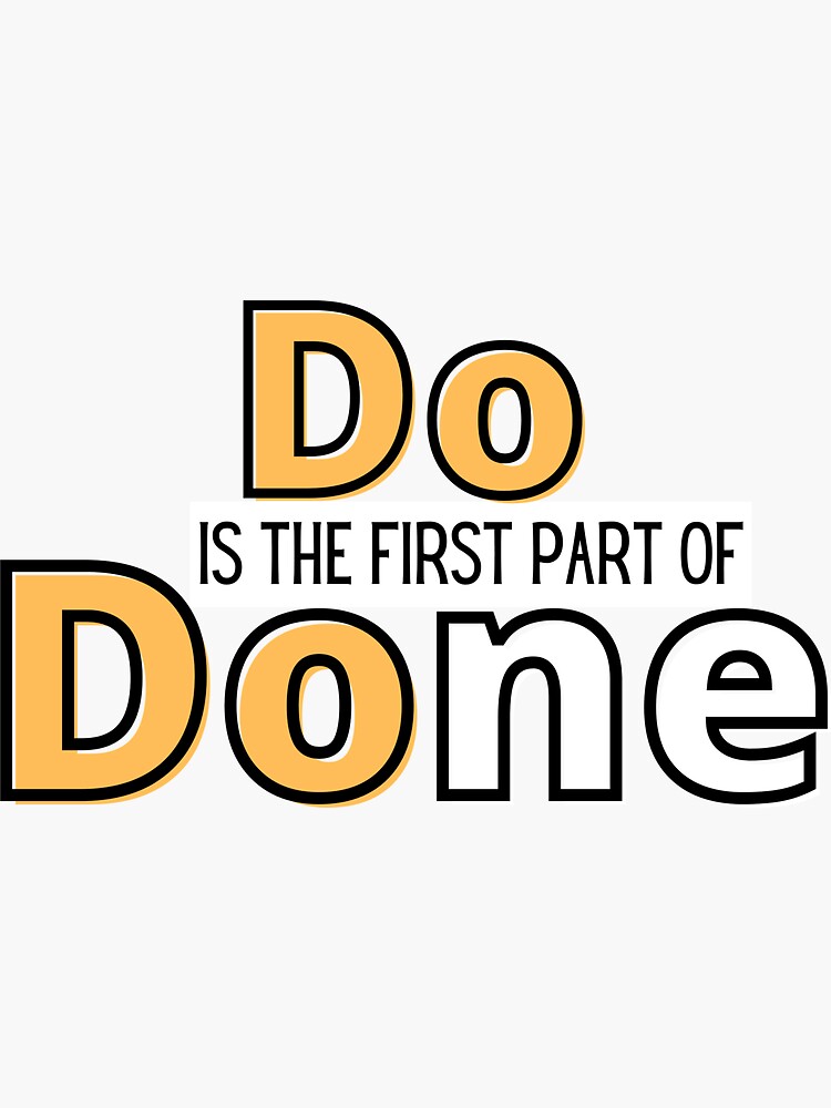 "Do is the first part of done" Sticker for Sale by ShaneinJapan | Redbubble