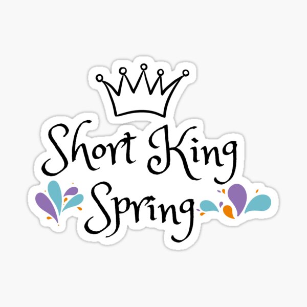 "Short King Spring" Sticker for Sale by Tziora | Redbubble