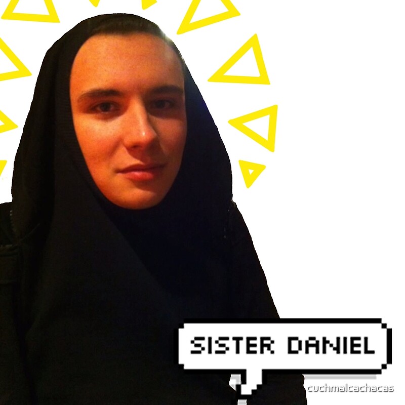 "sister daniel" by cuchmalcachacas | Redbubble