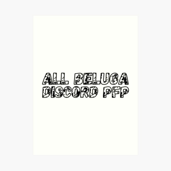 "All Beluga Discord PFP " Art Print for Sale by IsmaeDennis | Redbubble