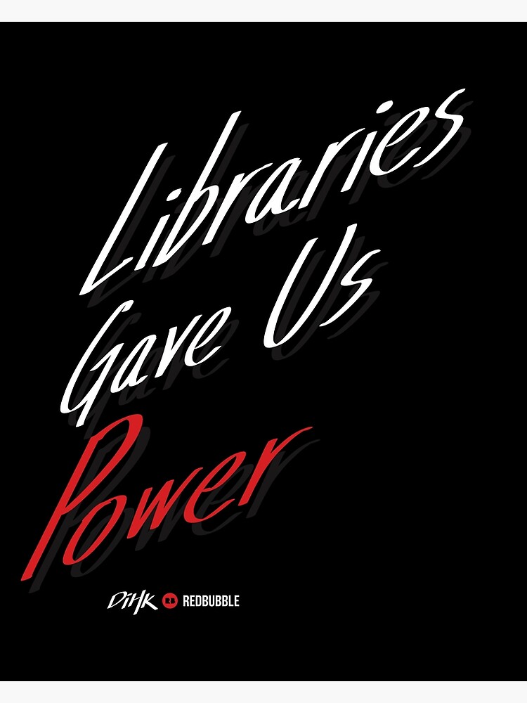 "Libraries Gave Us Power (Dark Background)" Poster for Sale by DiHK ...