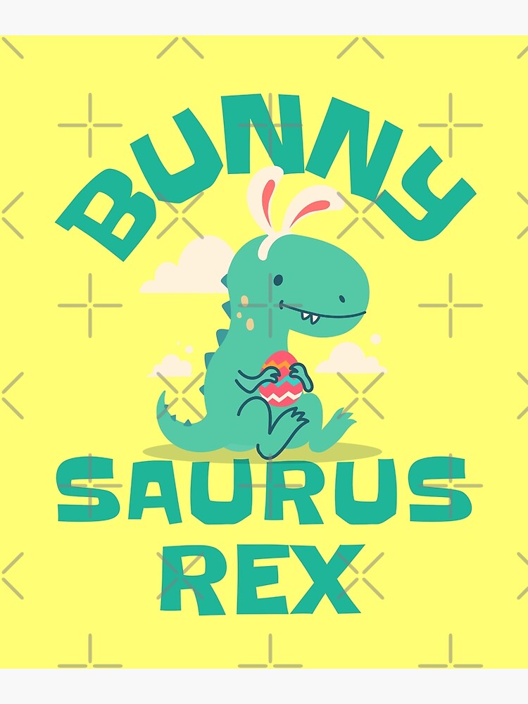 Bunny Saurus Rex Poster For Sale By Bramblebox Redbubble