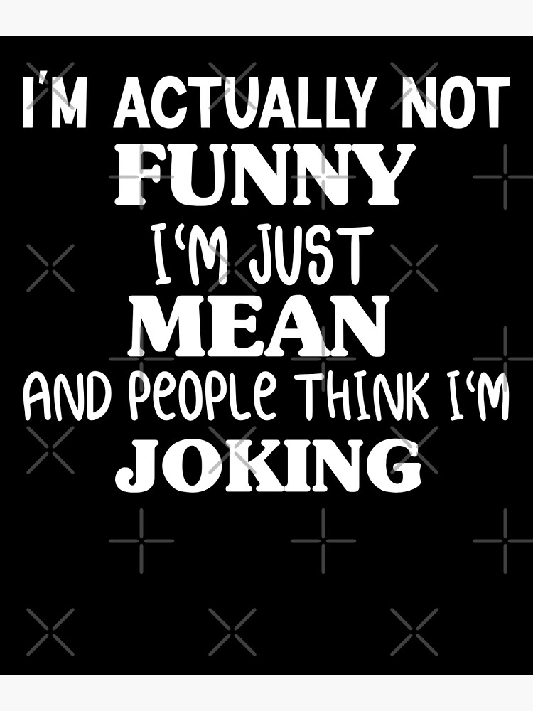 "Sarcasm Office Humor- I'm Actually Not Funny I'm Just Mean and people ...