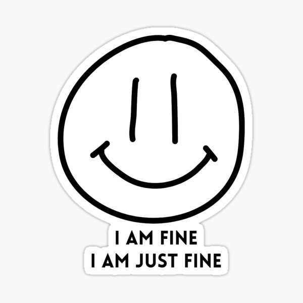 "I Am Fine Smiley" Sticker for Sale by schninkipu | Redbubble