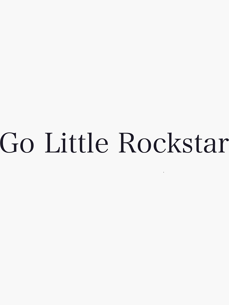 "Go little rockstar" Sticker for Sale by Textful | Redbubble
