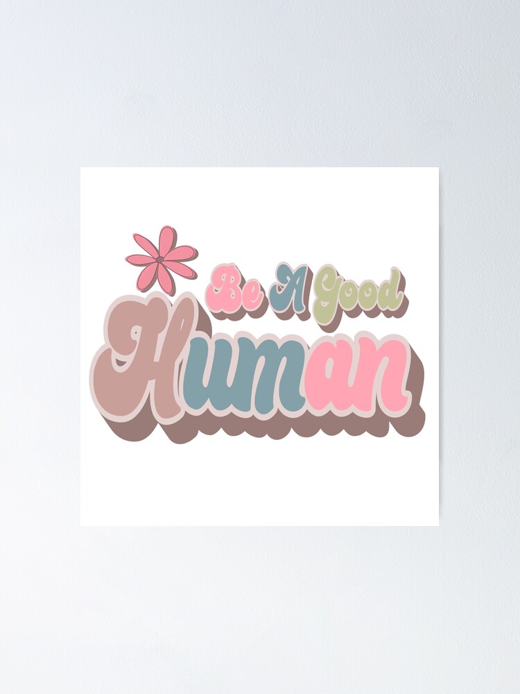 Póster «Ser un buen ser humano - Positividad» de MastiloDesigns | Redbubble