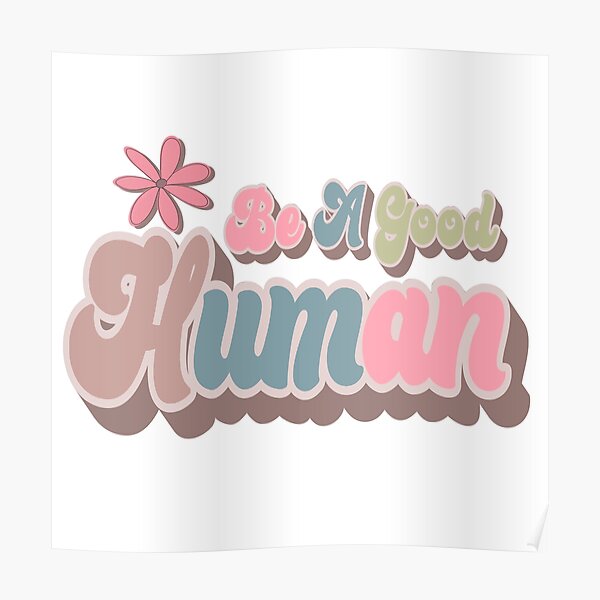 Póster «Ser un buen ser humano - Positividad» de MastiloDesigns | Redbubble