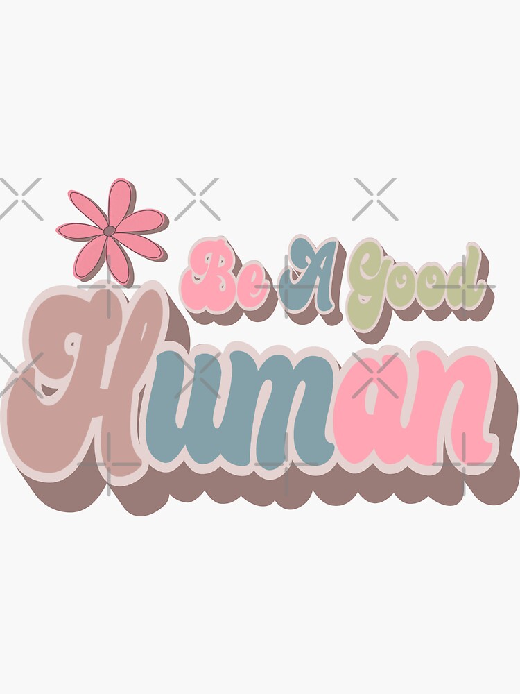"Be A Good Human - Positivity " Sticker for Sale by MastiloDesigns ...