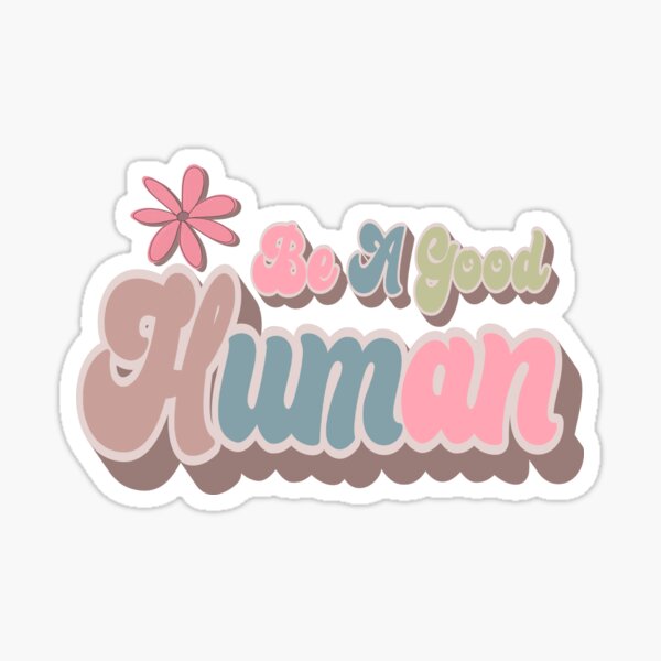 "Be A Good Human - Positivity " Sticker for Sale by MastiloDesigns ...