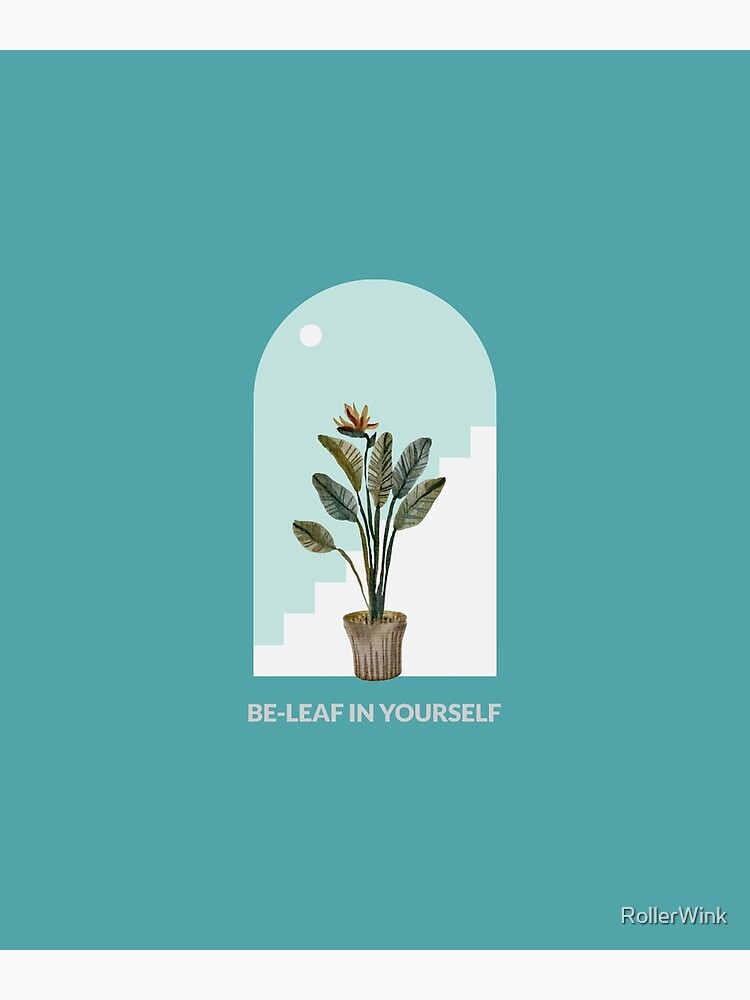 "Be-Leaf In Yourself" Poster for Sale by RollerWink | Redbubble