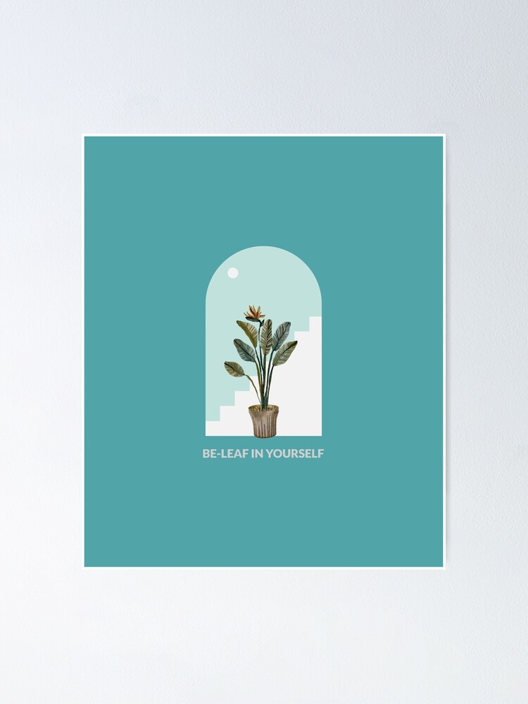 "Be-Leaf In Yourself" Poster for Sale by RollerWink | Redbubble