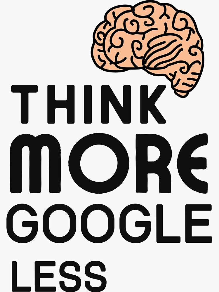 "Think more google less " Sticker by azghari | Redbubble