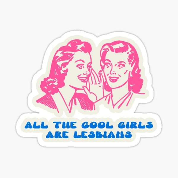 All The Cool Girls Are Lesbians By Finalvinyl Sticker For Sale By