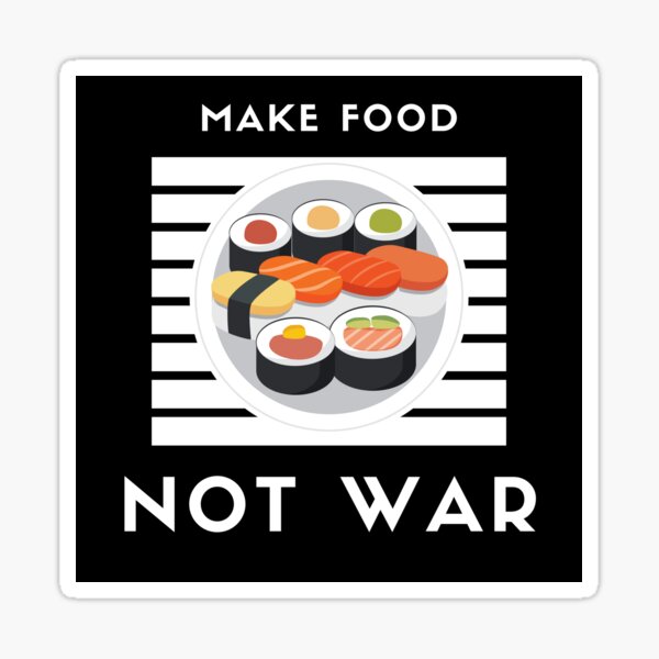 "Make food, not war Classic tee" Sticker by FanTuhSeas | Redbubble
