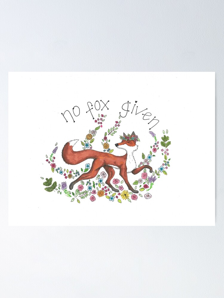 "No Fox Given" Poster for Sale by EmmaandtheBear | Redbubble
