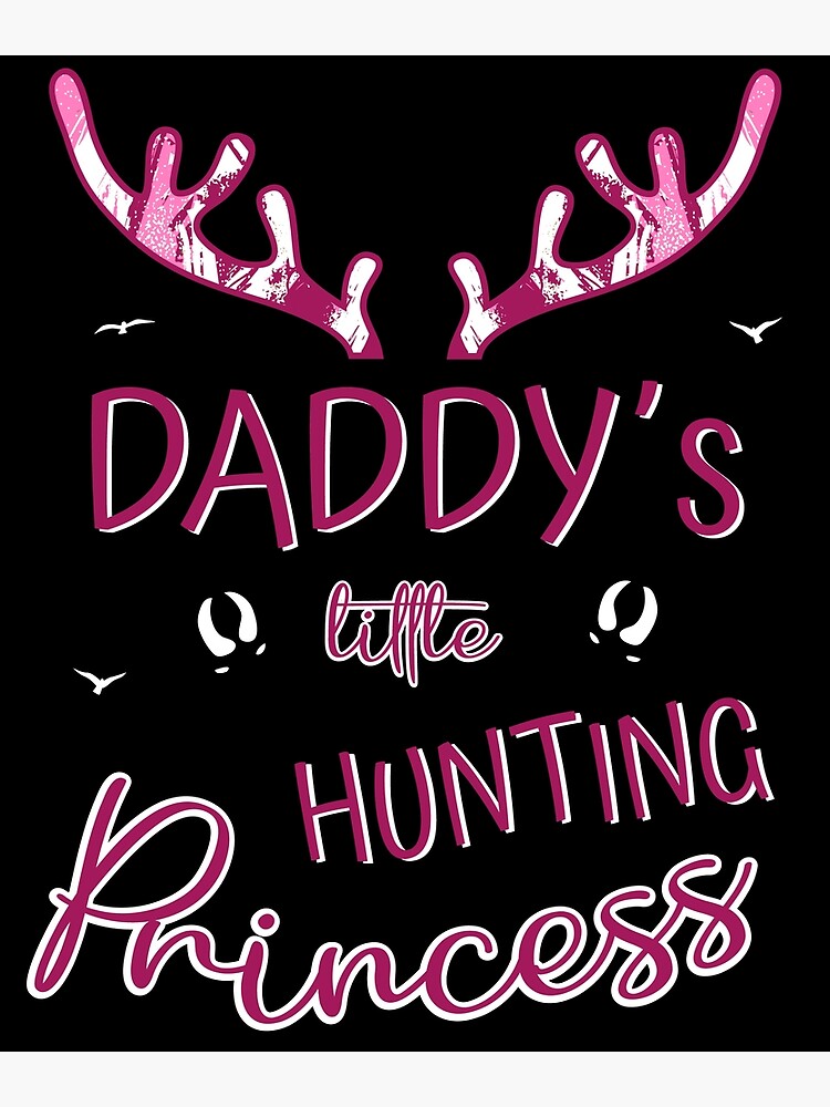 "Hunter - Daddy´s Little Hunting Princess " Poster for Sale by Shirt ...