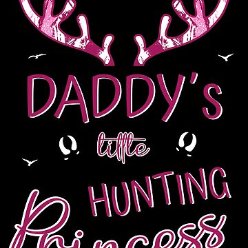 "Hunter - Daddy´s Little Hunting Princess " Poster for Sale by Shirt ...