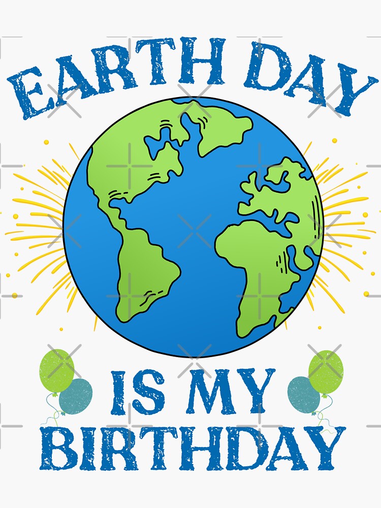 "Earth Day is my BirthDay - Earth Day BirthDay" Sticker by OmarSedky01 ...